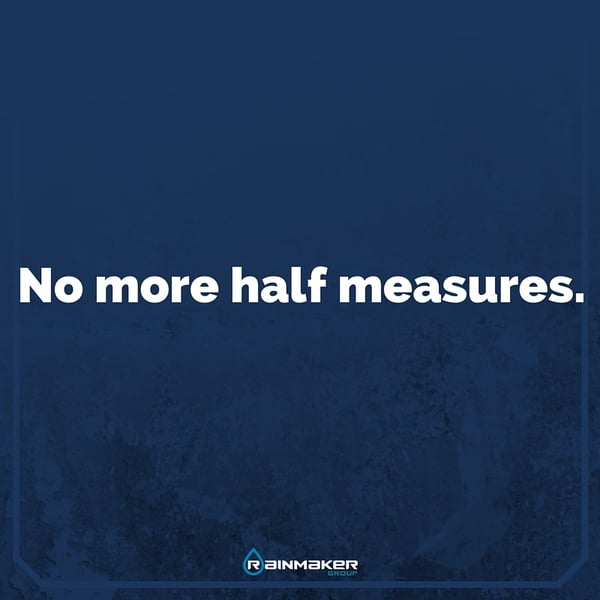 No More Half Measures